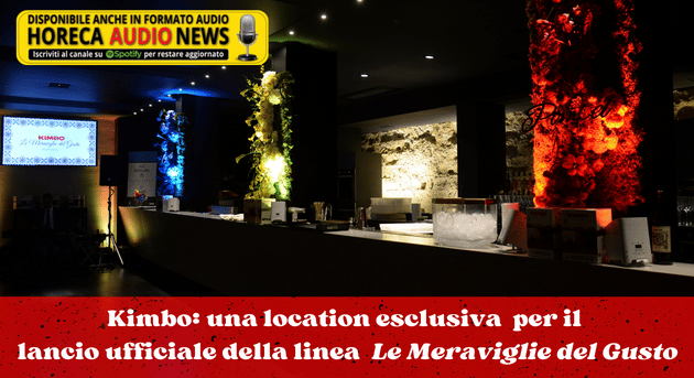 Kimbo: una location esclusiva per il lancio ufficiale della linea Le Meraviglie del Gusto