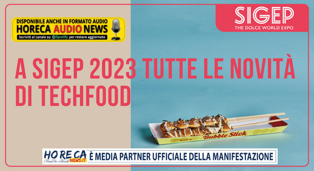 A Sigep 2023 tutte le novità di Techfood