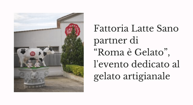 Fattoria Latte Sano partner di “Roma è Gelato”, l'evento dedicato al ...