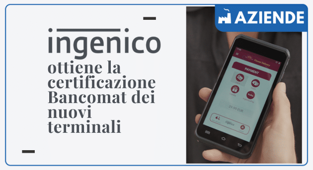 Ingenico ottiene la certificazione Bancomat dei nuovi terminali